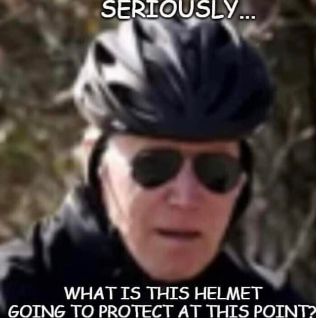 SERIOUSLY... WHAT IS THIS HELMET GOING TO PROTECT AT THIS - iFunny