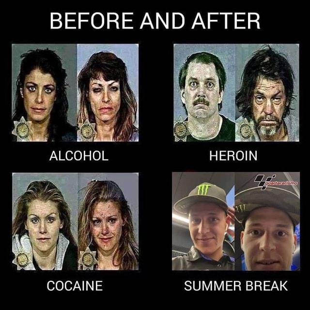 BEFORE AND AFTER ALCOHOL HEROIN COCAINE SUMMER BREAK - America’s best ...