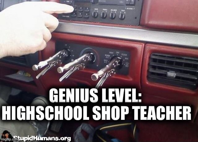 GENIUS LEVEL: HIGHSCHOOL SHOP TEACHER - America’s best pics and videos