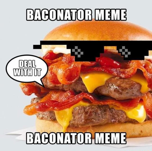 BACONATOR MEME IBACONATOR MEME - iFunny