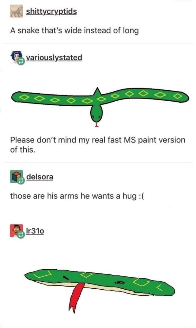 Shittycryptids snake that's wide instead of long variouslystated Please ...