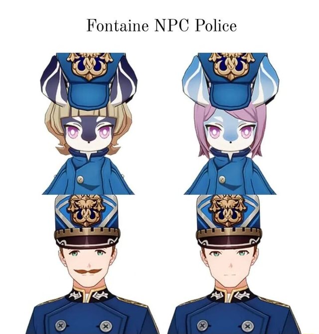Fontaine NPC Police - iFunny
