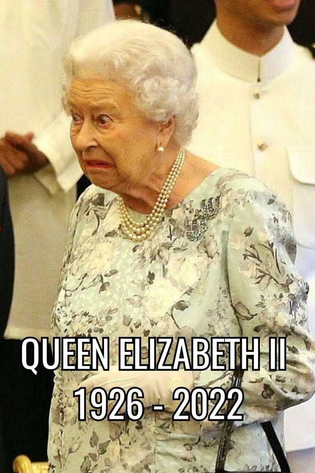 Ge QUEEN ELIZABETH 1926-2022 - iFunny