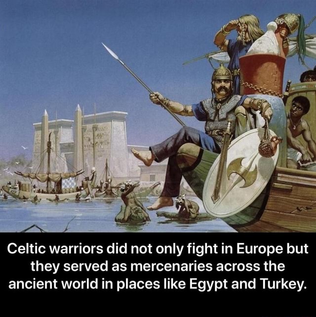 Celtic warriors did not only fight in Europe but they served as ...