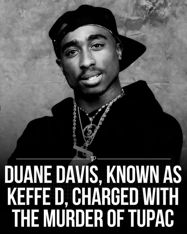 DUANE DAVIS, KNOWN AS KEFFE D, CHARGED WITH THE MURDER OF TUPAC ...