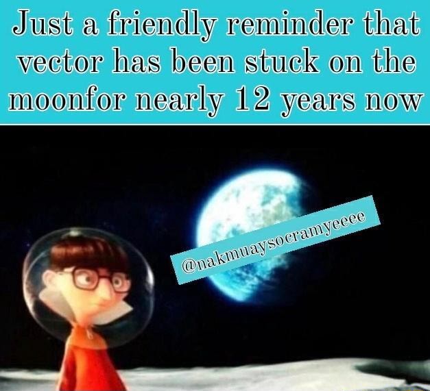 Despicable Me - Just a friendly reminder that vector has been stuck on ...