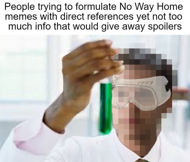 People trying to formulate No Way Home memes with direct references yet ...
