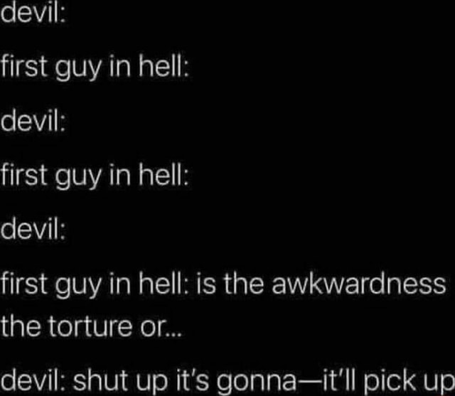 Devil: first guy in hell: devil: first guy in hell: devil: first guy in hell: is the awkwardness ...