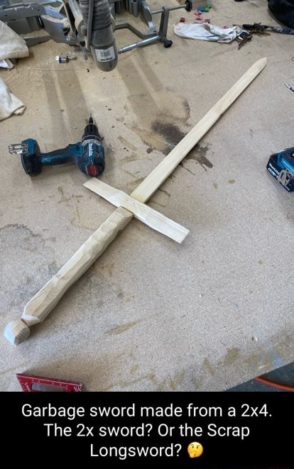 Garbage sword made from a The sword? Or the Scrap Longsword? - iFunny