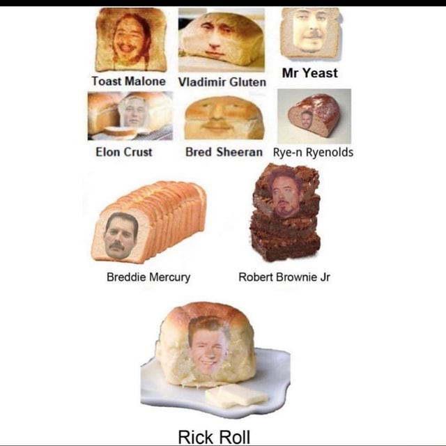 Toast Malone Vladimir Gluten Elon Crust Bred Sheeran Rye-n Ryenolds ...