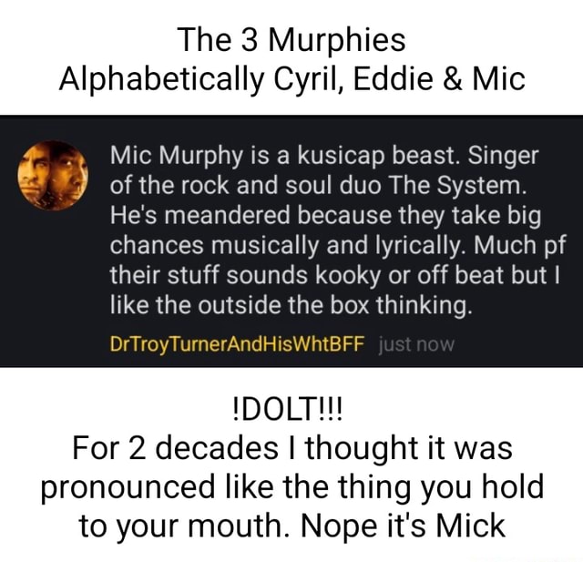 The 3 Murphies Alphabetically Cyril, Eddie & Mic Mic Murphy is a ...