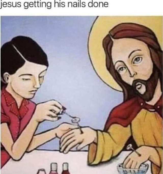 Jesus getting his nails done - iFunny