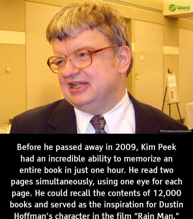 Before he passed away in 2009, Kim Peek had an incredible ability to ...