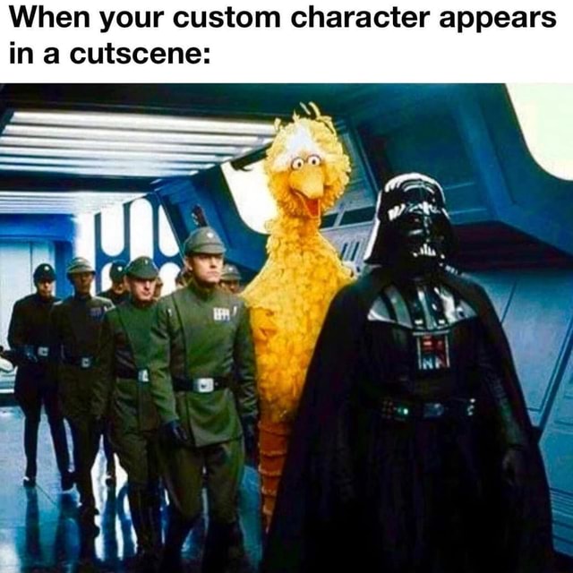 When your custom character appears in a cutscene: - iFunny