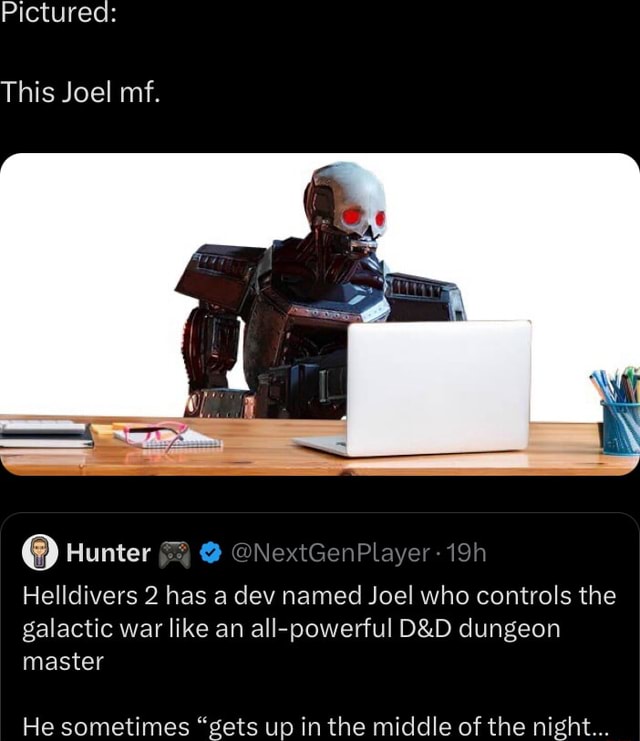 Pictured: This Joel mf. Hunter @ @NextGenPlayer - Helldivers 2 has a ...
