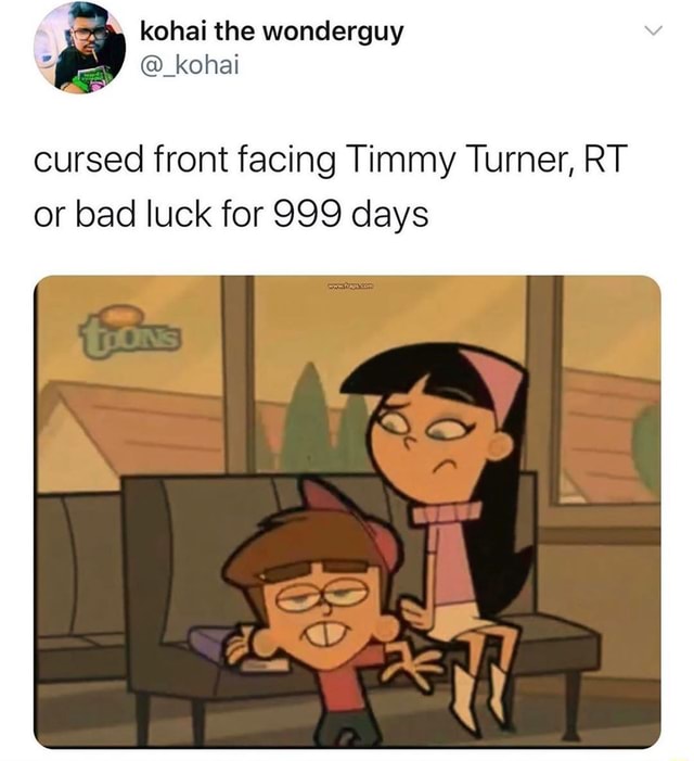 Cursed front facing Timmy Turner, RT or bad luck for 999 days - iFunny