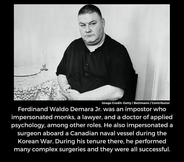 Image Credit: Getty I Bettmann / Contributor Ferdinand Waldo Demara Jr ...