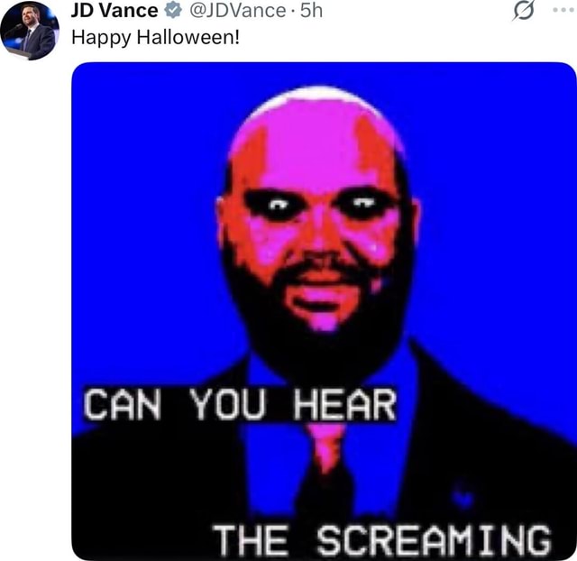 JD Vance @JDVance Happy Halloween! CAN YOU HEAR THE SCREAMING - iFunny