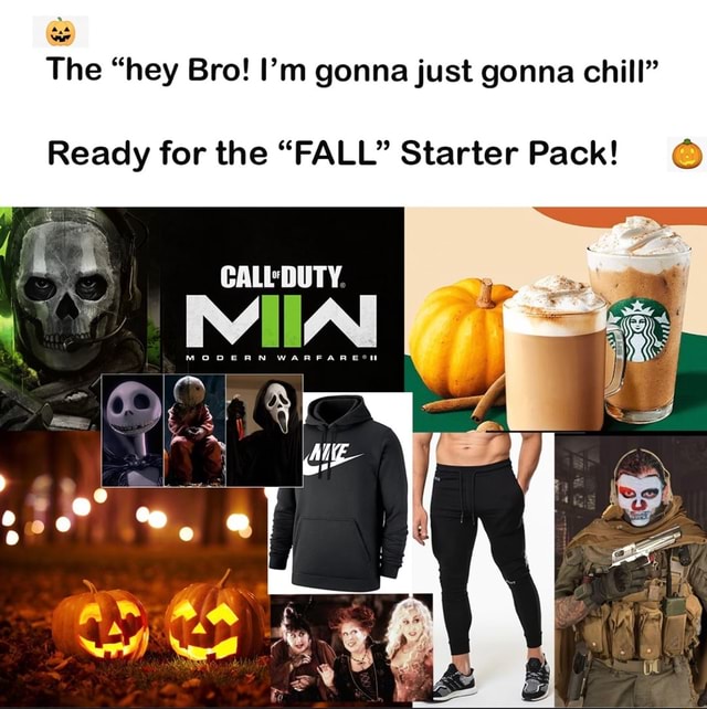 The "hey Bro! I'm gonna just gonna chill" Ready for the "FALL" Starter ...