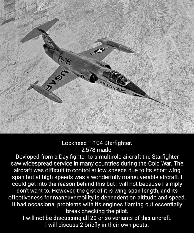 Lockheed F-104 Starfighter. 2,578 made. Devloped from a Day fighter to ...