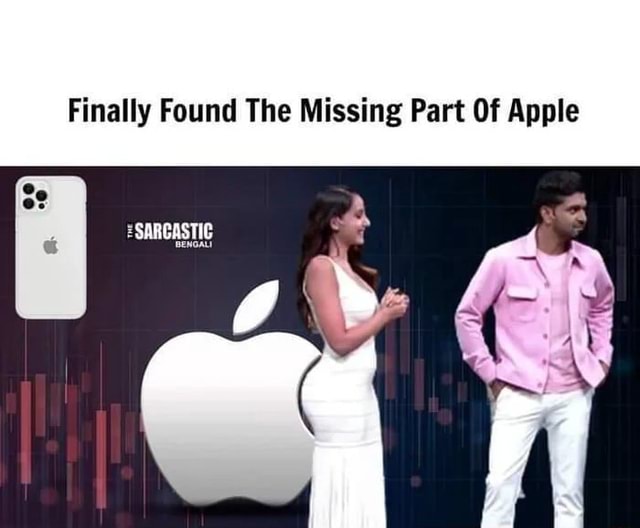 Finally Found The Missing Part Of Apple SARCASTIC - iFunny