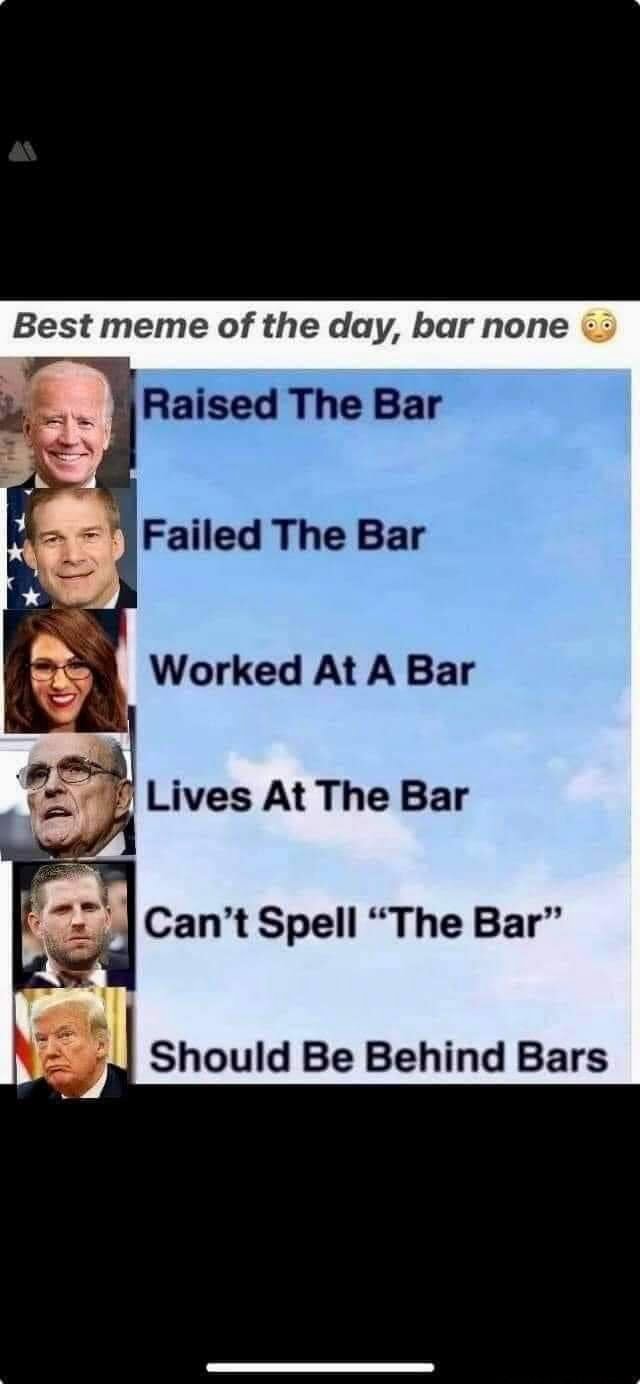Best meme of the day, bar none Raised The Bar 'Failed The Bar Worked At ...
