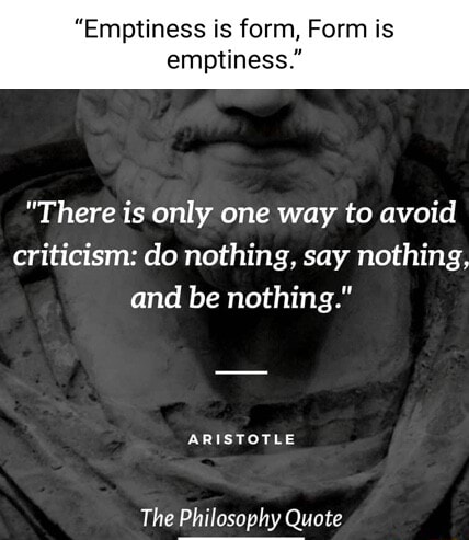 "Emptiness is form, Form is emptiness." "There is only one way to avoid ...