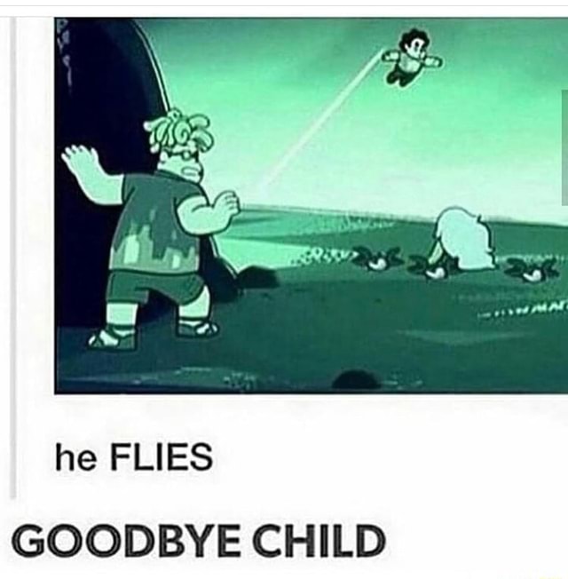 GOODBYE CHILD - iFunny