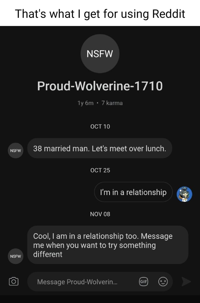 That's what I get for using Reddit NSFW Proud-Wolverine-1710 ly6m 7 karma OCT 10 nsw 38 Married ...