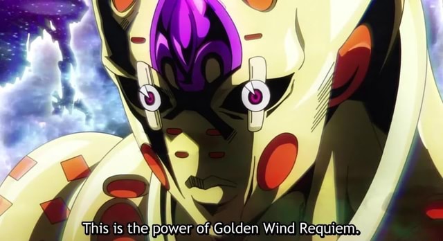 This is the power of Golden Wind Requiem. - iFunny