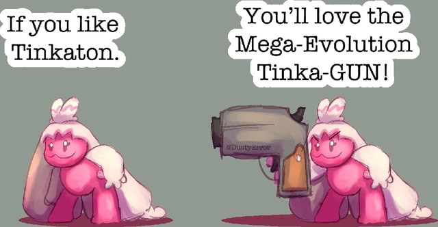 If you like You'll love the Tinkaton* Mega-Evolution Tinka-GUN! - iFunny
