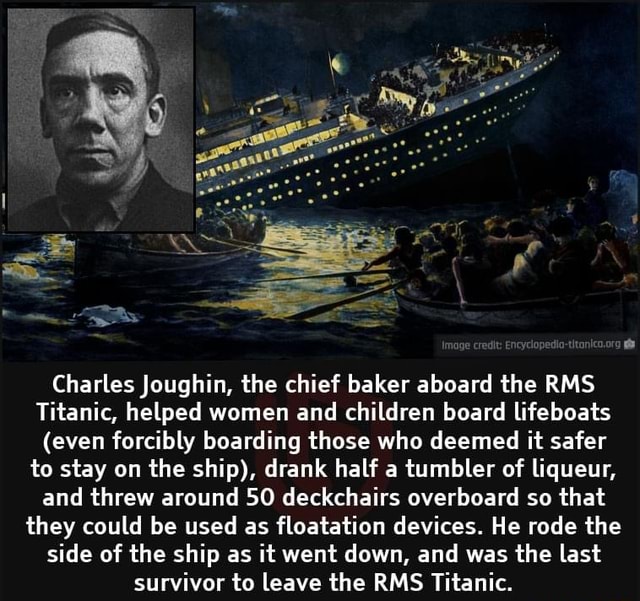 Charles Joughin, the chief baker aboard the RMS Titanic, helped women ...
