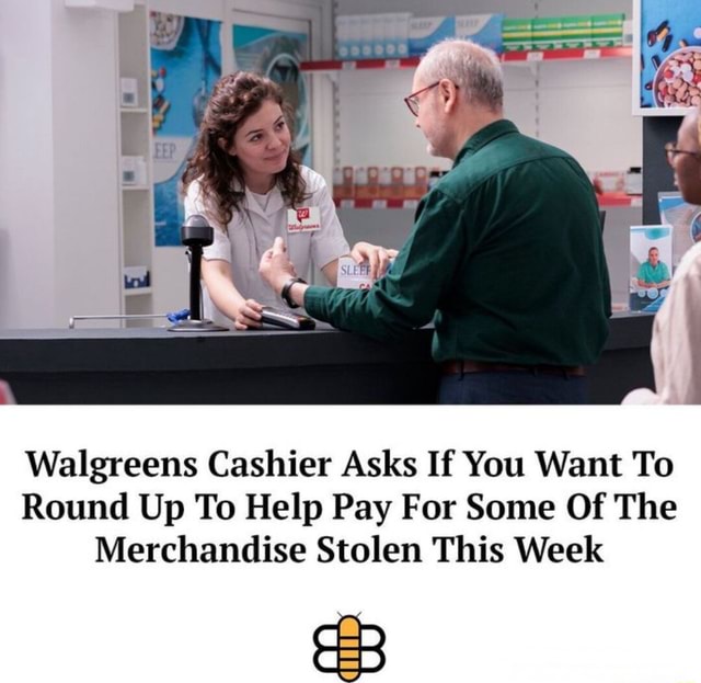 Walgreens Cashier Asks If You Want To Round Up To Help Pay For Some Of ...