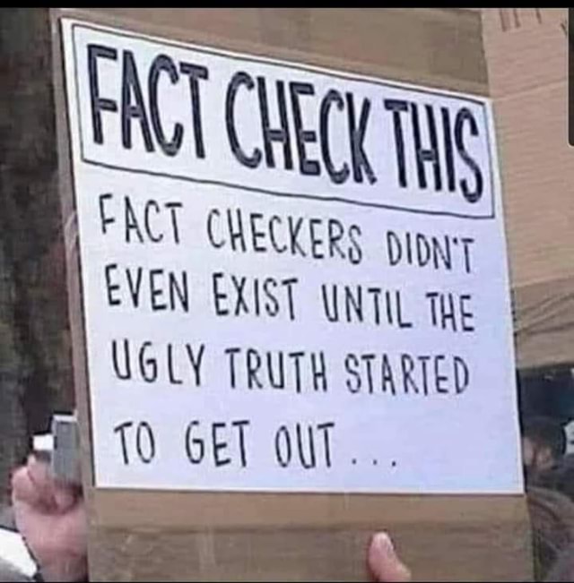 FACT CHECKERS EVEN EXIST UNTIL THE Z UGLY TRUTH STARTED 10 GET OUT ...