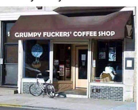 GRUMPY FUCKERS' COFFEE SHOP - America’s best pics and videos