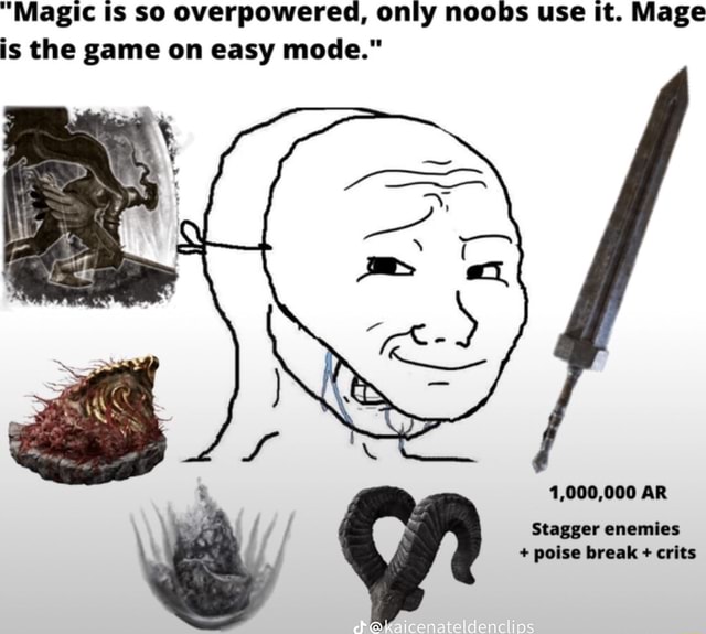 "Magic IS so overpowered, only noobs use it. Mage is the game on easy ...