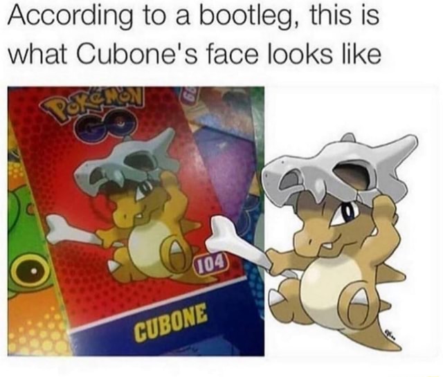 According to a bootleg, this is what Cubone's face looks like - iFunny