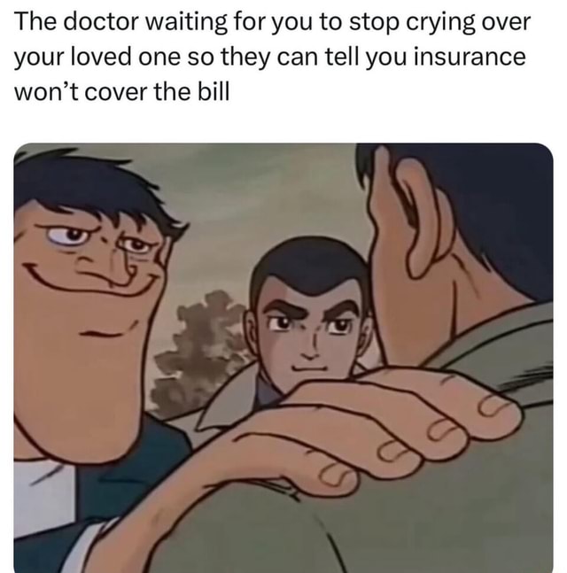 The doctor waiting for you to stop crying over your loved one so they ...