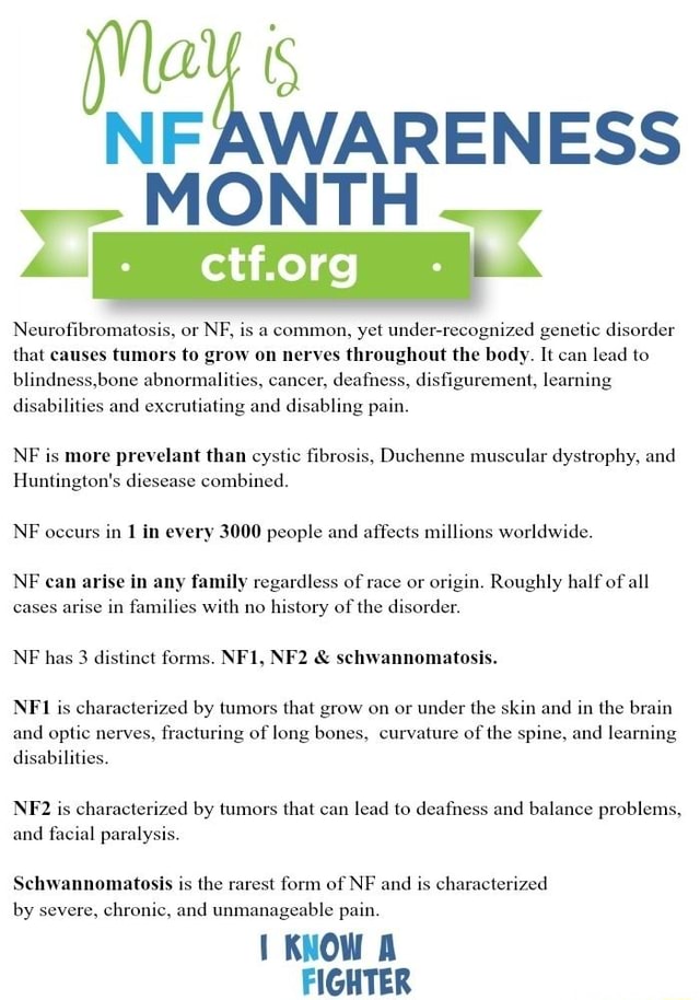 Ne WARENESS MONTH Neurofibromatosis, or NF, is a common, yet under ...