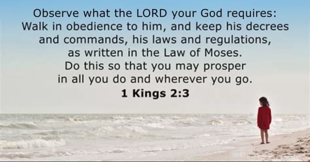 Observe what the LORD your God requires: Walk in obedience to him, and ...