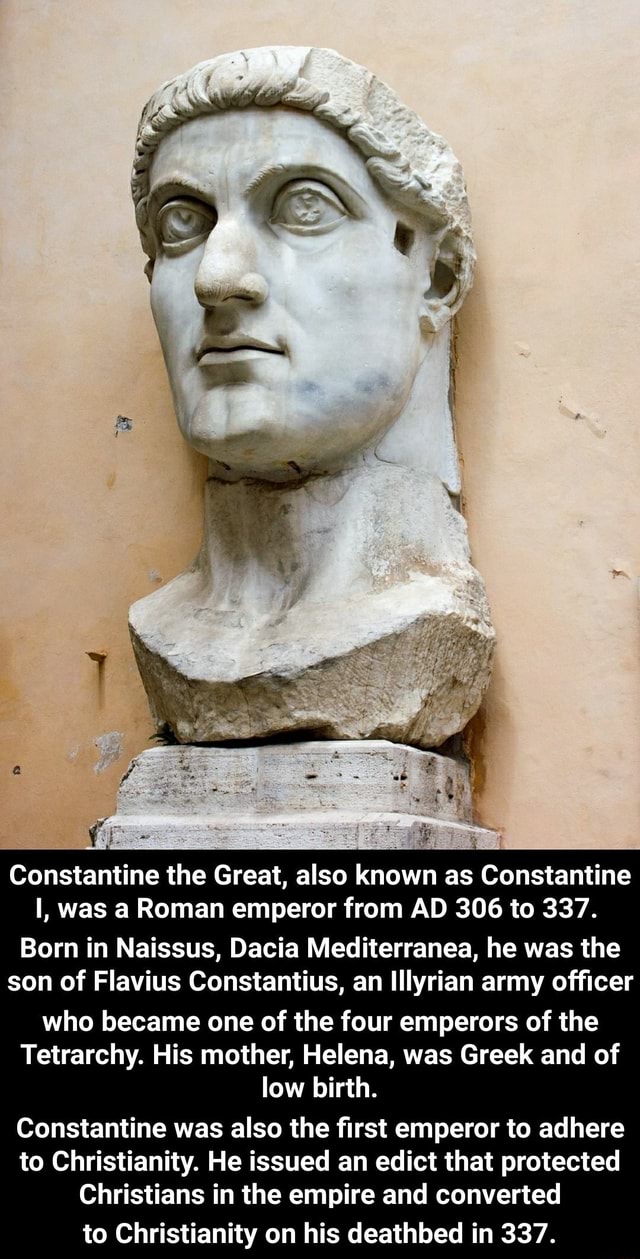 Constantine the Great, also known as Constantine was a Roman emperor ...