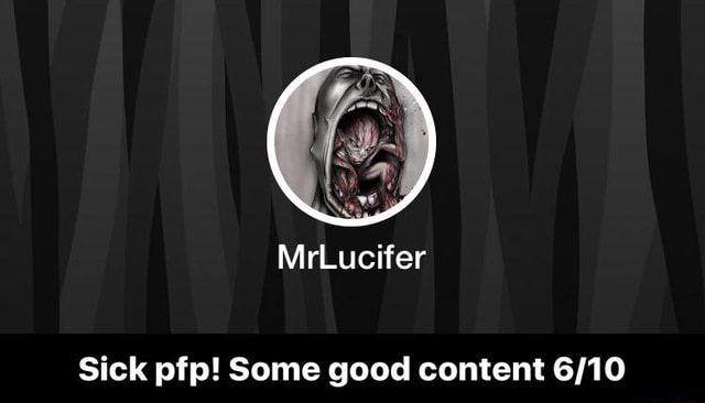 Sick pfp! Some good content 6/10 - Sick pfp! Some good content 6/10 - )
