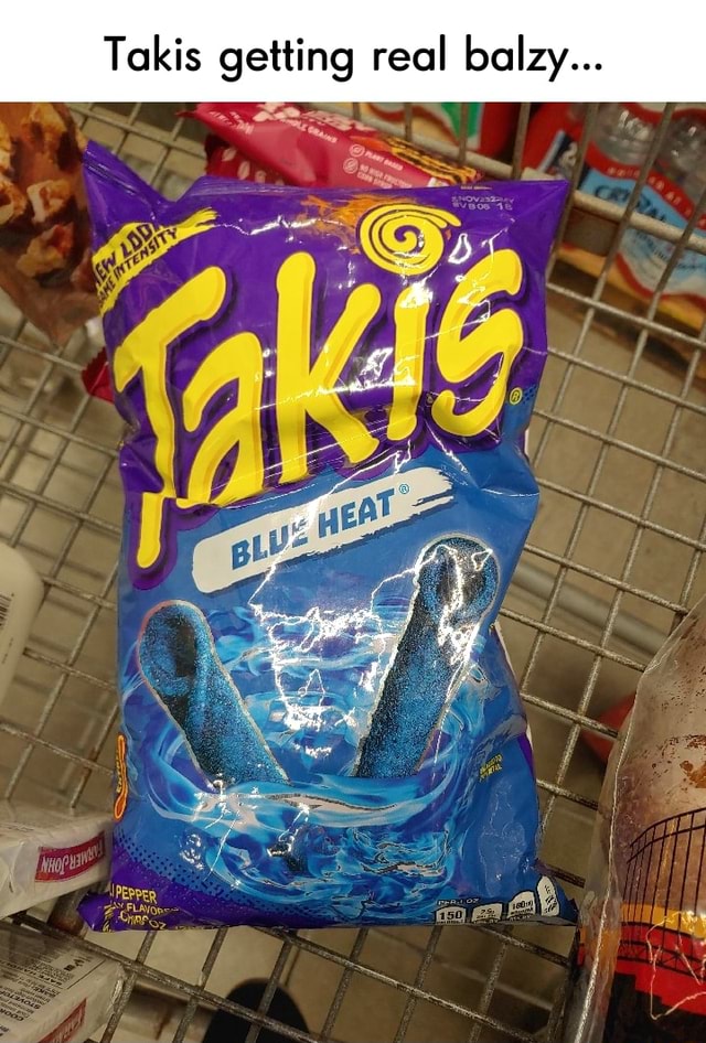 Takis getting real balzy... - iFunny