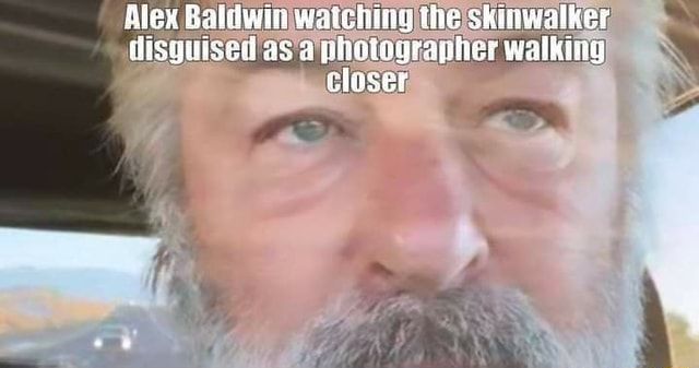 Alex Baldwin waichiny the skinwalker iisquised as a phoiouragher ...