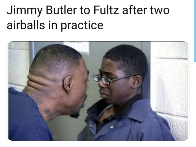 Jimmy Butler to Fultz after two airballs in practice - iFunny