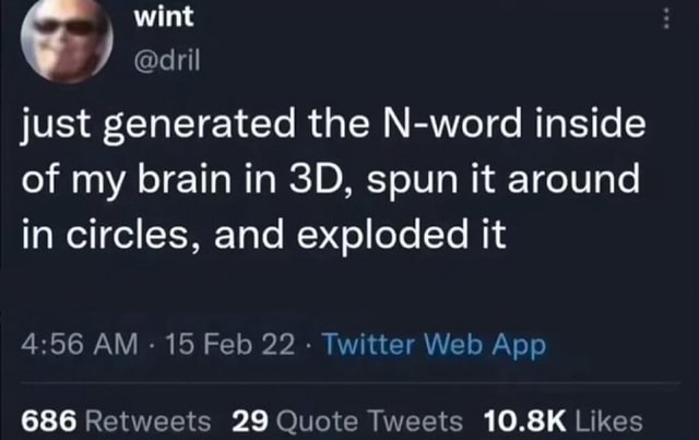 Wint ) @dril just generated the N-word inside of my brain in SD. spun ...