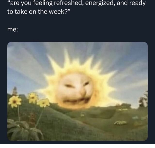 "are you feeling refreshed, energized, and ready to take on the week ...