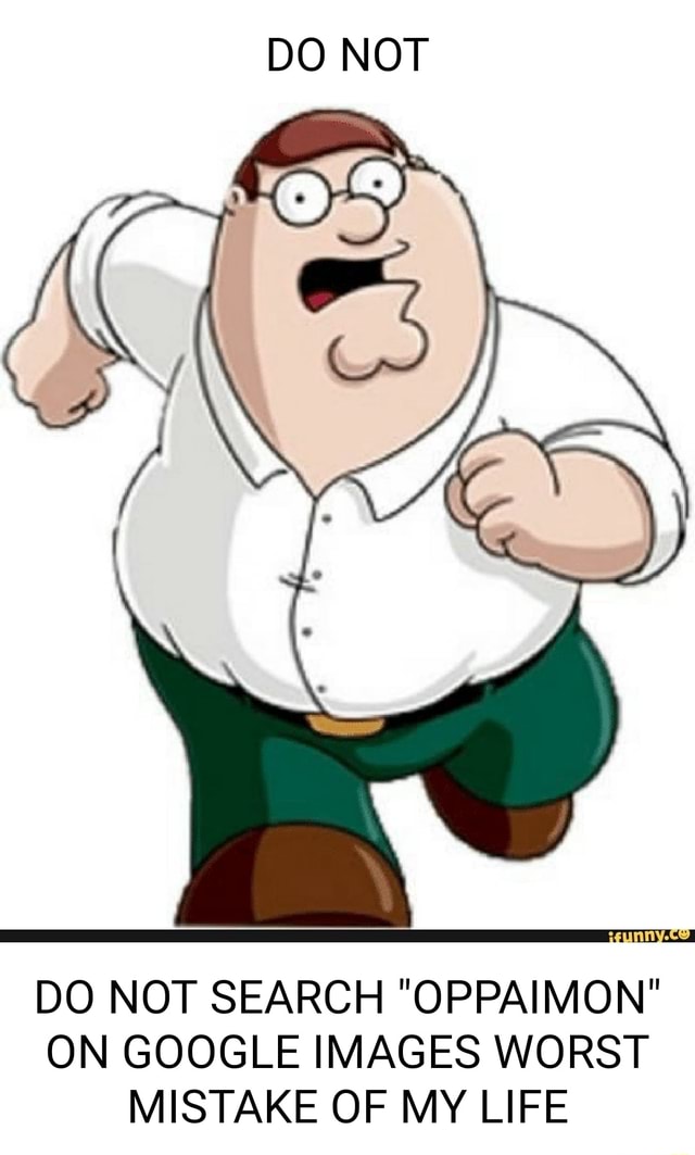 DO NOT SEARCH "OPPAIMON" ON GOOGLE IMAGES WORST MISTAKE OF MY LIFE - iFunny