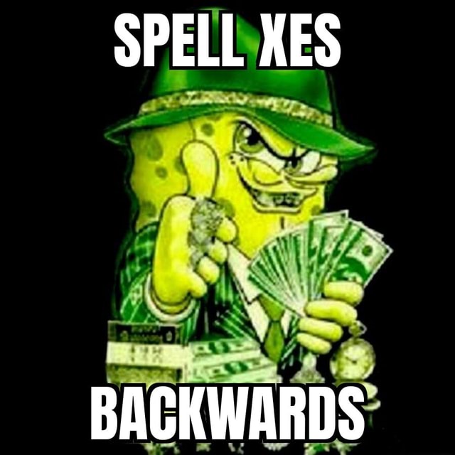 SPELL XES BACKWARDS - iFunny