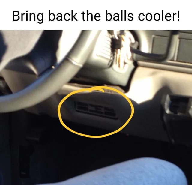 Bring back the balls cooler! - iFunny